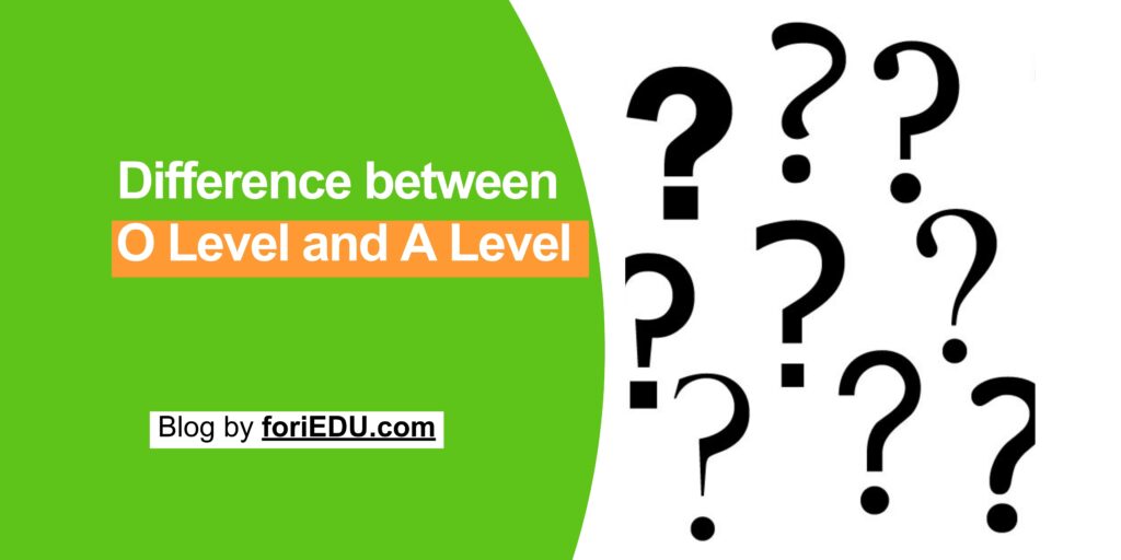 Difference between O Level and A Level Explained!